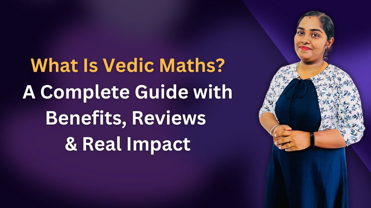 What Is Vedic Maths? A Complete Guide with Benefits, Reviews & Real Impact